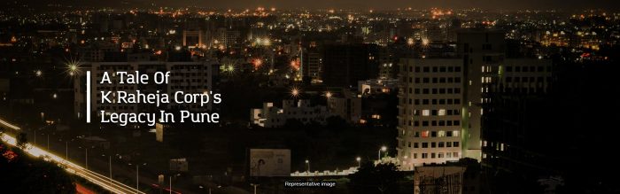 A Tale Of K Raheja Corp's Legacy In Pune - K Raheja Corp.